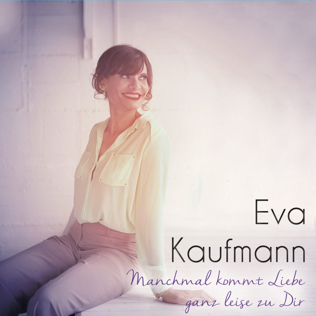 EVA KAUFMANN Die Single "Manchmal kommt Liebe ganz leise zu Dir ...
