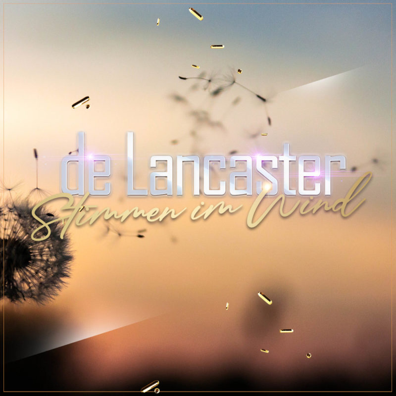 DE LANCASTER Das De Lancaster Team haucht dem Juliane Werding Klassiker „Stimmen im Wind“ neues ...