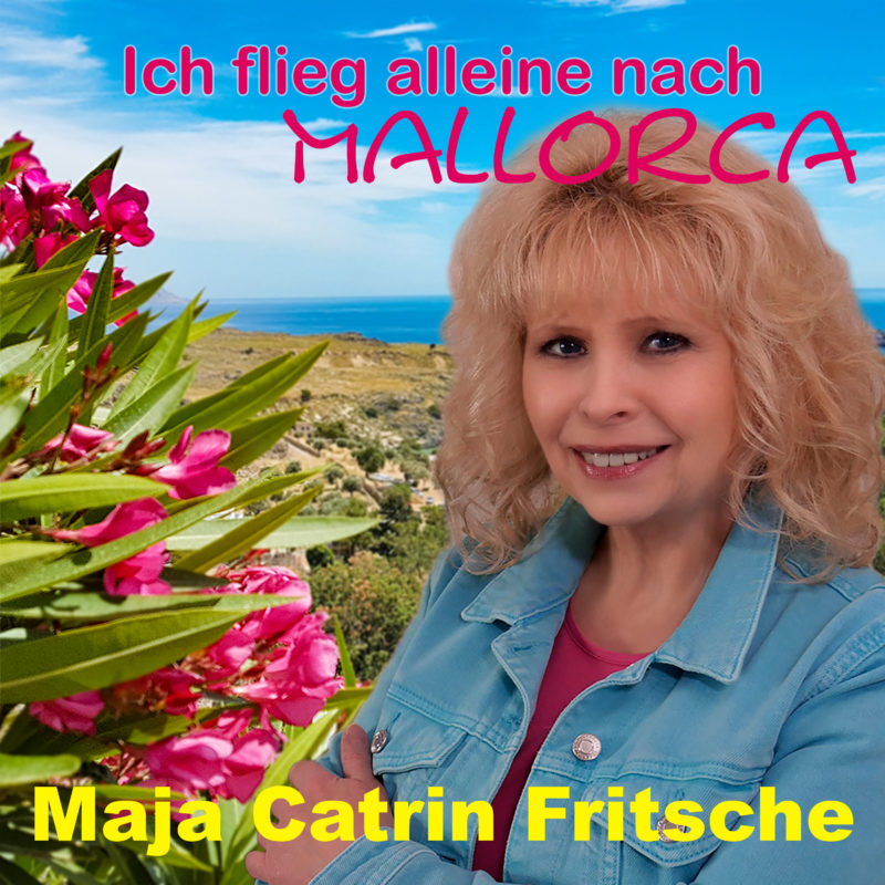 MAJA CATRIN FRITSCHE „Ich flieg alleine nach Mallorca“ – und das zum 40-jährigen Bühnenjubiläum ...